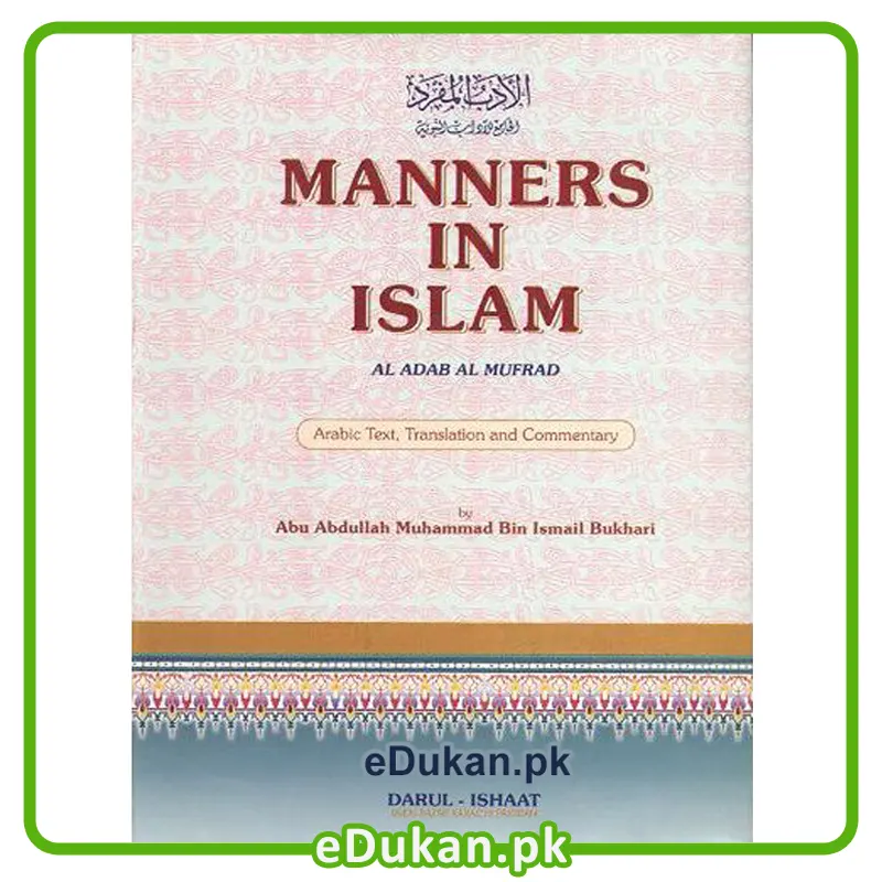 Manners in Islam Translation of Al Adab Al Mufrad الادب المفرد